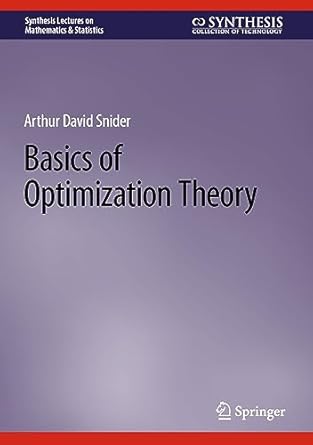 Basics of Optimization Theory (Synthesis Lectures on Mathematics ...