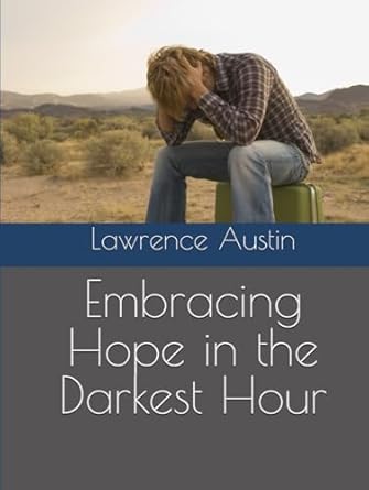 Amazon.com: Embracing Hope in the Darkest Hour: 9798326977809: Austin ...