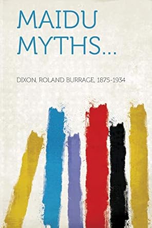 Maidu myths...: Dixon, Roland Burrage: 9781314972467: Amazon.com: Books