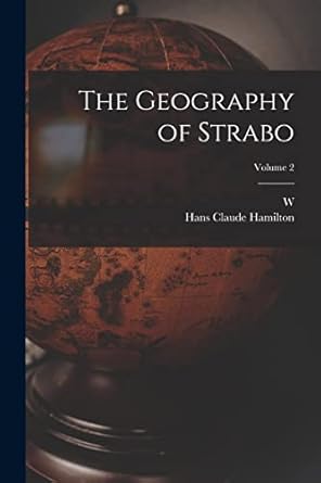 The Geography of Strabo; Volume 2: Hamilton, Hans Claude, Falconer, W ...