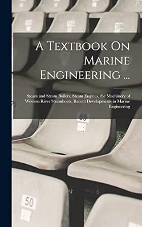 A Textbook On Marine Engineering ...: Steam and Steam Boilers, Steam ...