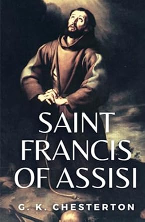 Saint Francis of Assisi: (Annotated): Chesterton, G. K., Publishing ...