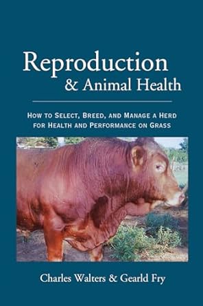 Reproduction and Animal Health: How to Select, Breed, and Manage a Herd ...