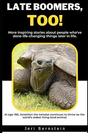 Late Boomers, Too: More inspiring stories about people who've done life ...