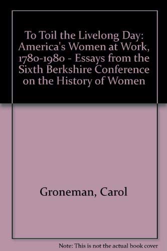 To Toil the Livelong Day: America's Women at Work, 1780-1980: Groneman ...