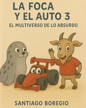 La foca y el auto 3: El multiverso de lo absurdo (Spanish Edition ...