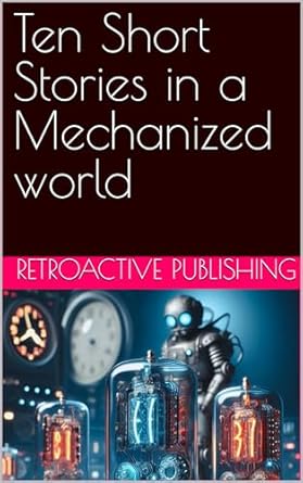 Amazon.com: Ten Short Stories in a Mechanized world eBook : Stacy, Rob ...