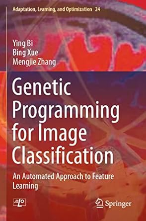 Genetic Programming for Image Classification: An Automated Approach to Feature Learning ...