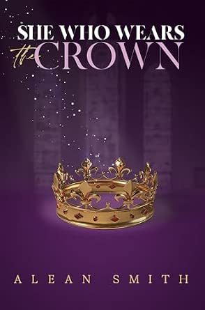 She Who Wears the Crown: Smith, Alean: 9798869293732: Amazon.com: Books