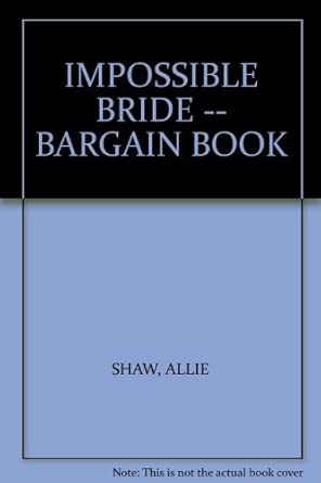IMPOSSIBLE BRIDE - BARGAIN BOOK: Allie Shaw: 9780739426678: Amazon.com ...