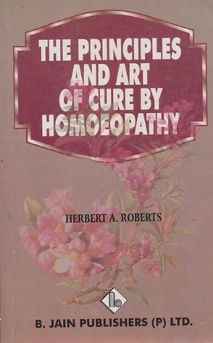 The Principles and Art of Cure by Homoeopathy: Herbert Alfred Roberts ...
