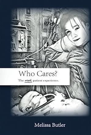 Who Cares?: The Real Patient Experience: Butler, Melissa: 9798988067801 ...