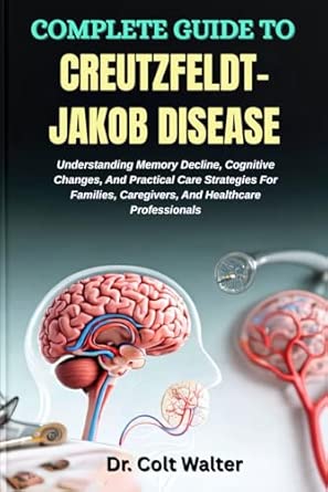 COMPLETE GUIDE TO CREUTZFELDT–JAKOB DISEASE: Understanding Memory ...