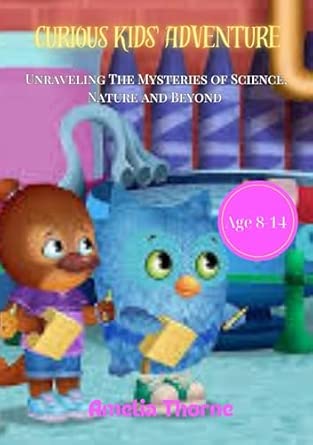 Curious Kids Adventures: Unraveling the Mysteries of Science, Nature ...