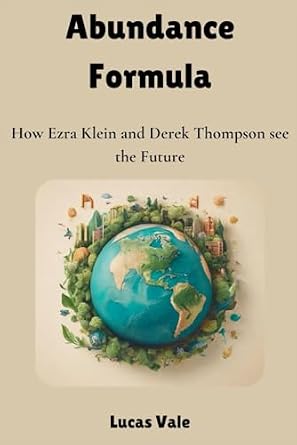 Abundance Formula: How Ezra Klein and Derek Thompson see the Future ...