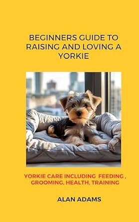 Amazon.com: Beginners guide to Raising a Well-Behaved Yorkshire Terrier ...