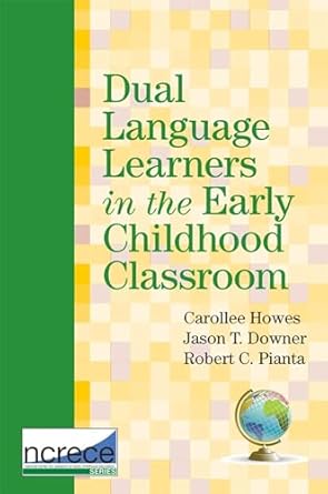 Dual Language Learners in the Early Childhood Classroom (NCRECE): Howes ...