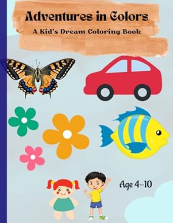 Adventures in Colors: A Kid's Dream Coloring Book - Ages 4-10 years I ...