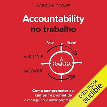 Accountability no Trabalho [Accountability at Work]: Como comprometer ...