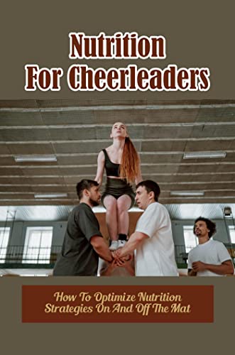 Amazon.com: Nutrition For Cheerleaders: How To Optimize Nutrition ...