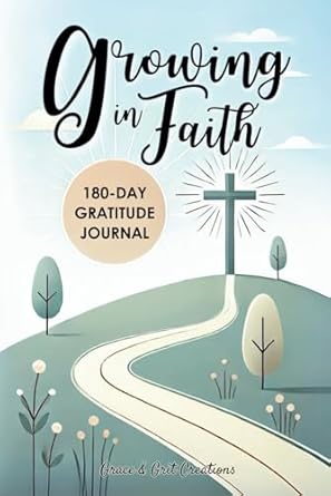 Growing in Faith 180-Day Gratitude Journal: A Daily Christian ...