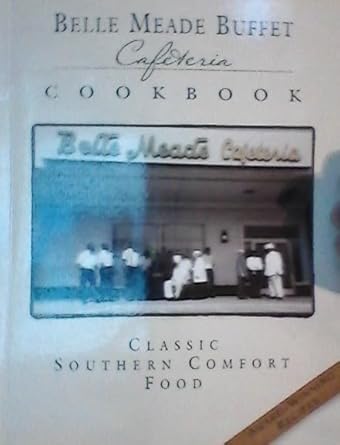 Belle Meade Buffet Cafeteria Cookbook: Classic Southern Comfort Food ...