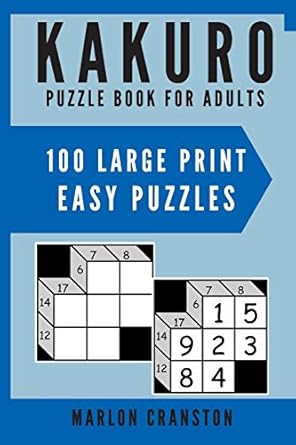 Kakuro Puzzle Book For Adults: 100 Large Print Easy Puzzles: Cranston, Marlon: 9781700164339 ...