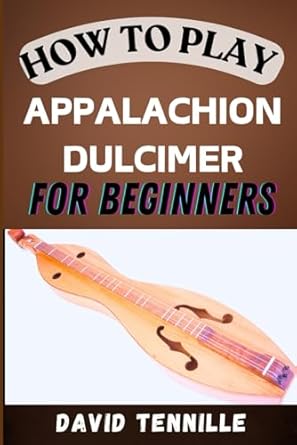 Amazon.com: HOW TO PLAY APPALACHIAN DULCIMER FOR BEGINNERS: A Step-by ...