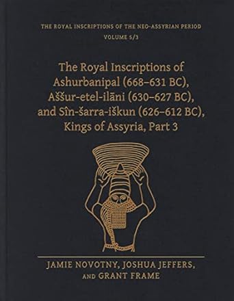 The Royal Inscriptions of Ashurbanipal (668–631 BC), Aššur-etel-ilani ...