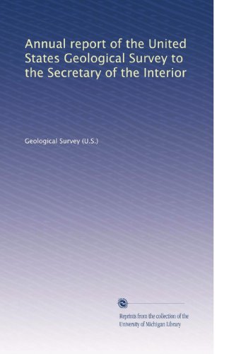『Annual report of the United States Geological Survey to the Secretary ...