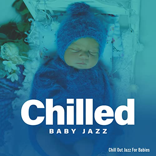Amazon Music - Chill Out Jazz For BabiesのChilled Baby Jazz - Amazon.co.jp