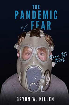 The Pandemic of Fear: Know the Truth: Killen, Bryon, F, Megan ...