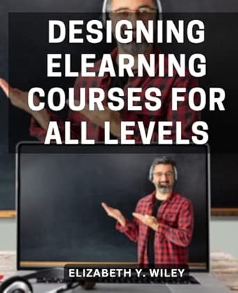 Amazon.com: Designing eLearning Courses For All Levels: Crafting Winning Courses for Effective ...