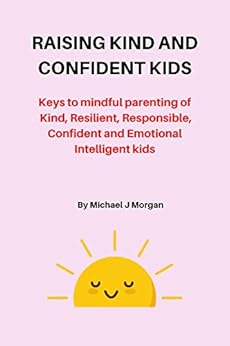 RAISING KIND AND CONFIDENT KIDS: Keys to mindful parenting of Kind ...