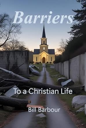Barriers: To a Christian Life: Barbour, Bill: 9798297125308: Amazon.com ...