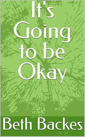 It's Going to be Okay - Kindle edition by Backes, Beth. Literature ...