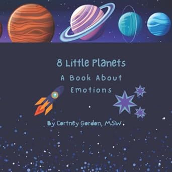 8 Little Planets A Book About Emotions: Gordon, Cortney Lynn, Malek ...
