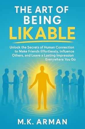 The Art of Being Likable: Unlock the Secrets of Human Connection to ...