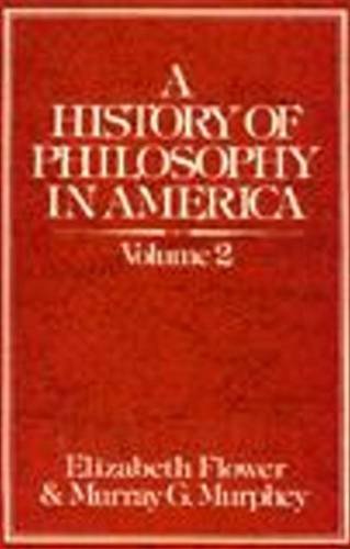 A History of Philosophy in America (Vol. 2 of Two): Elizabeth Flower ...