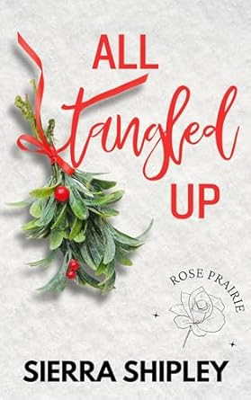 All Tangled Up: A Grumpy Sunshine Small Town Holiday Romcom (The Rose ...