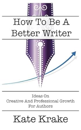 How To Be A Better Writer: Ideas On Creative And Professional Growth ...