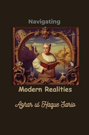 Amazon.com: Navigating Modern Realities: 9783384465535: Sario, Azhar Ul Haque: Books