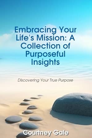 Embracing Your Life's Mission: A Collection of Purposeful Insights ...