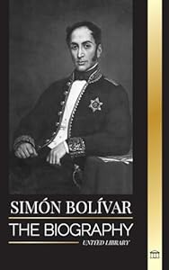 9789464900767: Simón Bolívar: The biography of the Venezuelan military ...