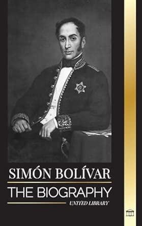 Buy Simón Bolívar: The biography of the Venezuelan military leader and ...
