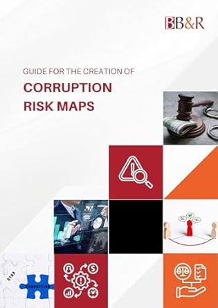 Guide for The Creation of Corruption Risk Maps eBook : International Consulting Firm, BBYR ...