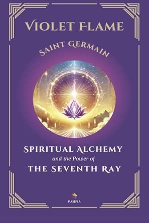 Violet Flame: Spiritual Alchemy and the Power of the Seventh Ray ...