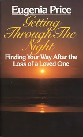 Getting Through the Night: Finding Your Way After the Loss of a Loved ...