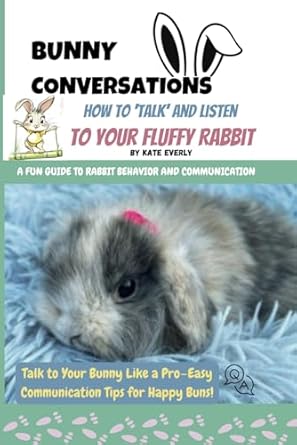 Bunny Conversations: How to 'Talk' and Listen to Your Rabbit A Fun ...