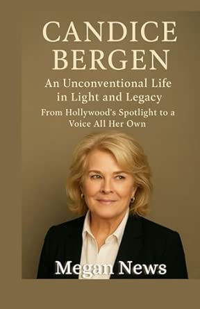 Candice Bergen: An Unconventional Life in Light and Legacy: From ...